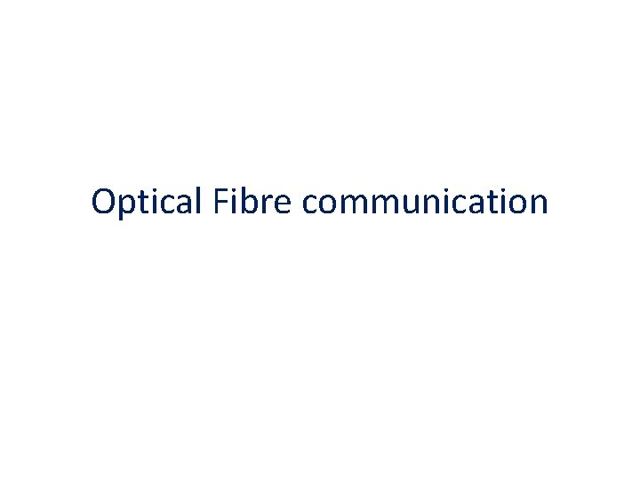 Optical Fibre communication Overview Brief introduction to Optical