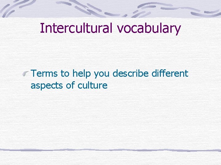 Intercultural vocabulary Terms to help you describe different