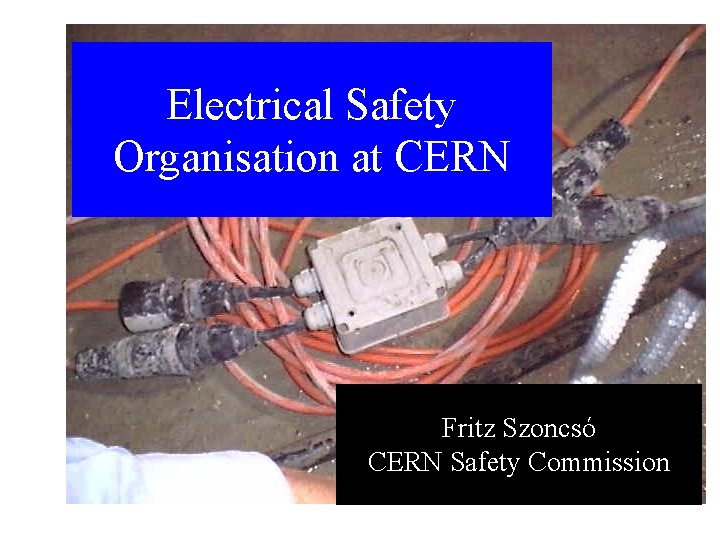 Electrical Safety Organisation at CERN Fritz Szoncs CERN
