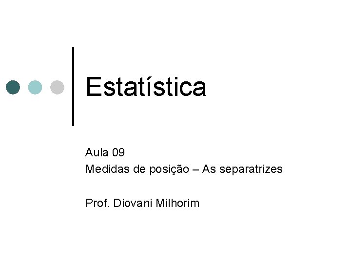 Estatstica Aula 09 Medidas de posio As separatrizes