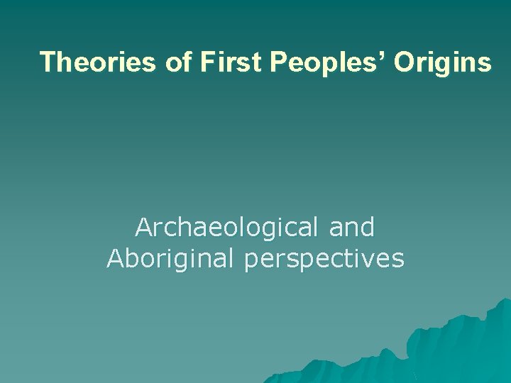 Theories of First Peoples Origins Archaeological and Aboriginal