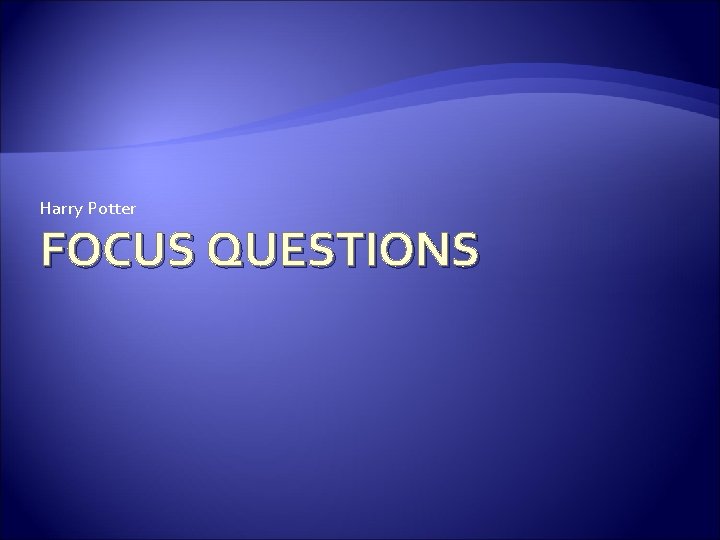 Harry Potter FOCUS QUESTIONS No Warm Up Today