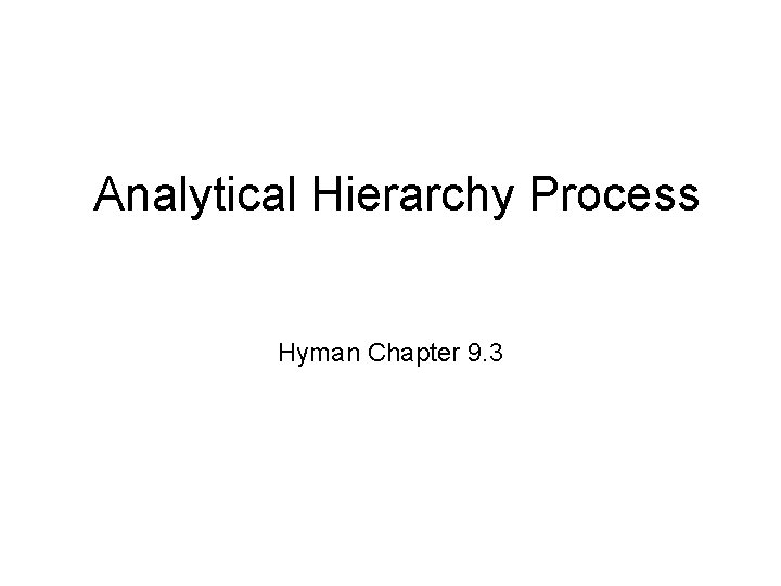 Analytical Hierarchy Process Hyman Chapter 9 3 Relative