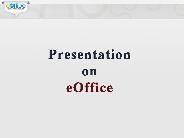 Presentation on e Office Introduction to e Office