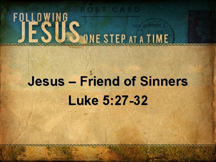 Jesus Friend of Sinners Luke 5 27 32