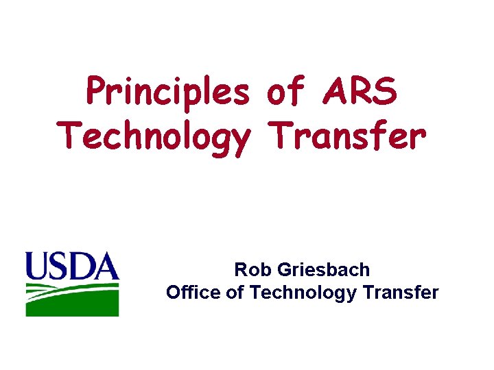 Principles of ARS Technology Transfer Rob Griesbach Office