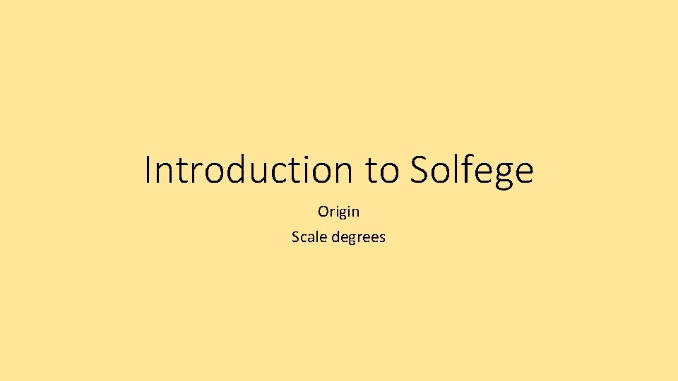 Introduction to Solfege Origin Scale degrees The Sound