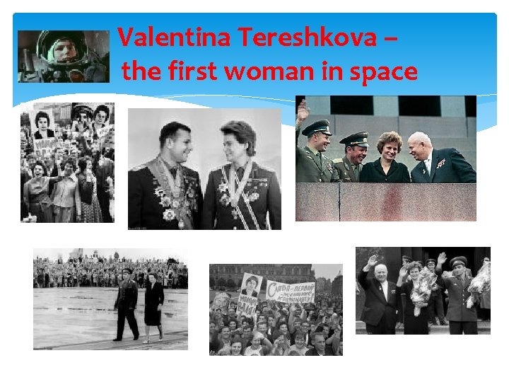 Valentina Tereshkova The first woman in space 16