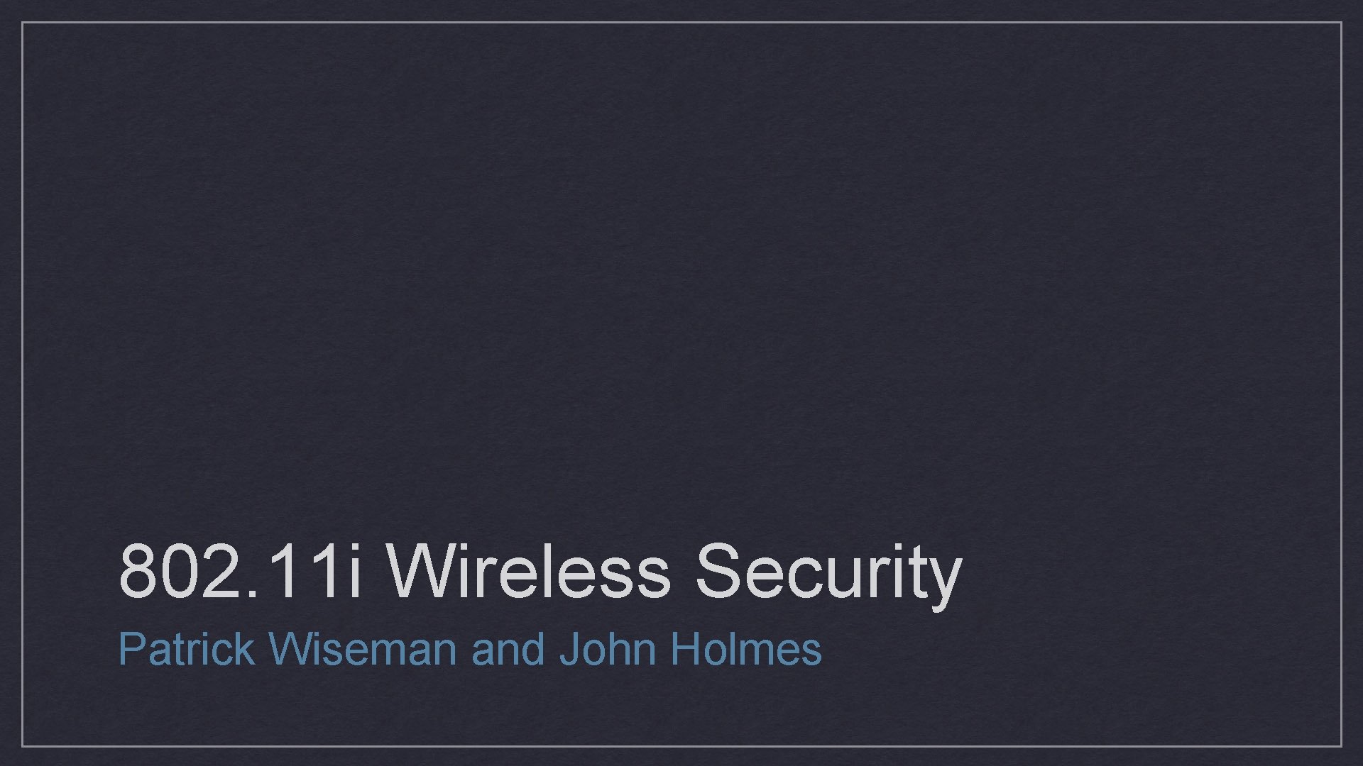 802 11 i Wireless Security Patrick Wiseman and