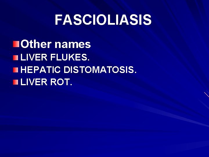 FASCIOLIASIS FASCIOLIASIS Other names LIVER FLUKES HEPATIC DISTOMATOSIS