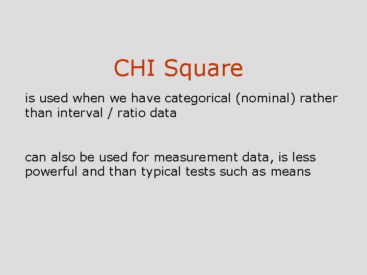CHI Square is used when we have categorical