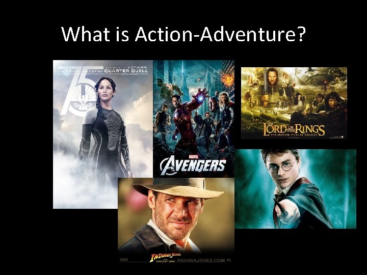 Example of Action Adventure film POSSIBLE SPOILERS What