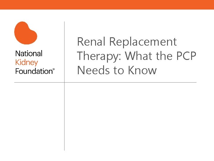 Renal Replacement Therapy What the PCP Needs to