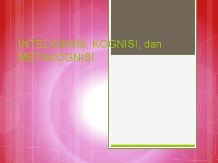 INTELIGENSI KOGNISI dan METAKOGNISI Dua model pendekatan yang