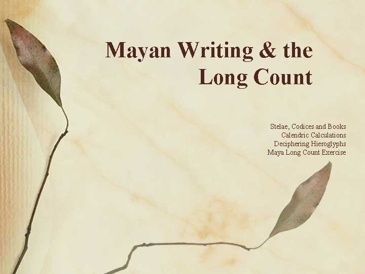 Mayan Writing the Long Count Stelae Codices and