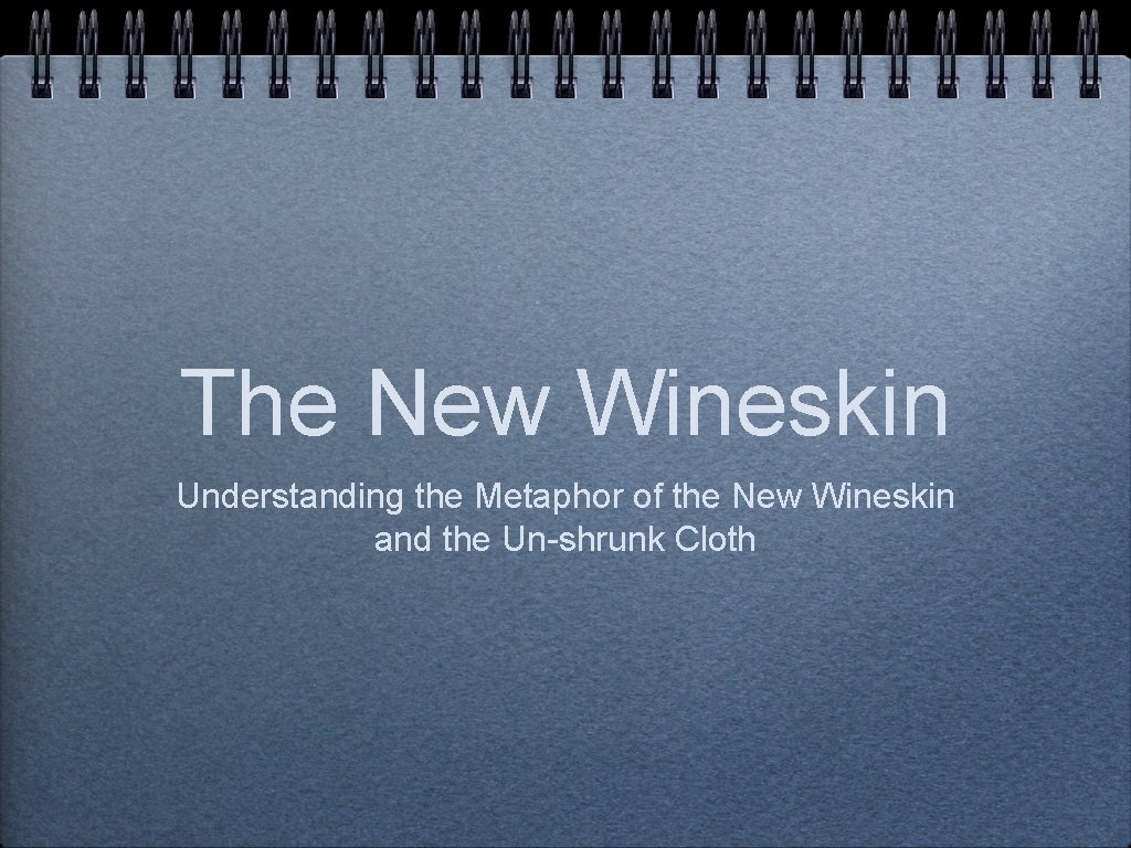 The New Wineskin Understanding the Metaphor of the