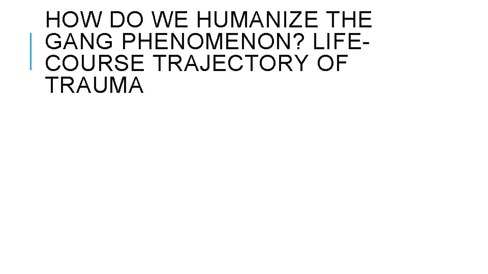 TRAUMA AND VIOLENT OFFENDING UNDERSTANDING GANG VIOLENCE THROUGH