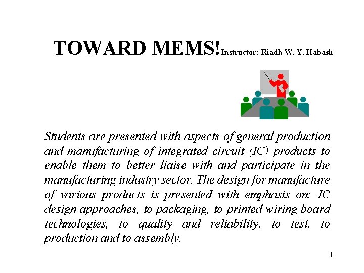 TOWARD MEMS Instructor Riadh W Y Habash Students