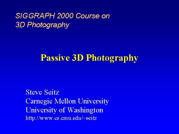 SIGGRAPH 2000 Course on 3 D Photography Passive