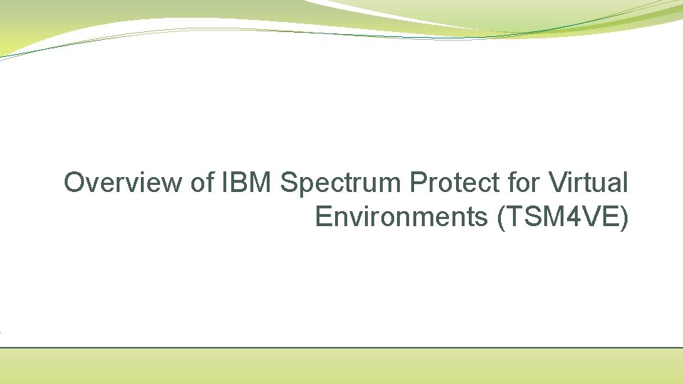 Overview of IBM Spectrum Protect for Virtual Environments