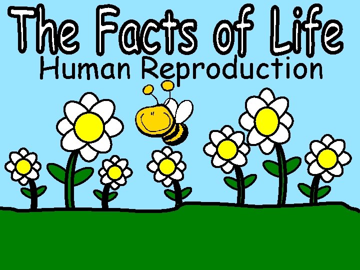 Human Reproduction Reasons for Teaching Sexuality 1 To