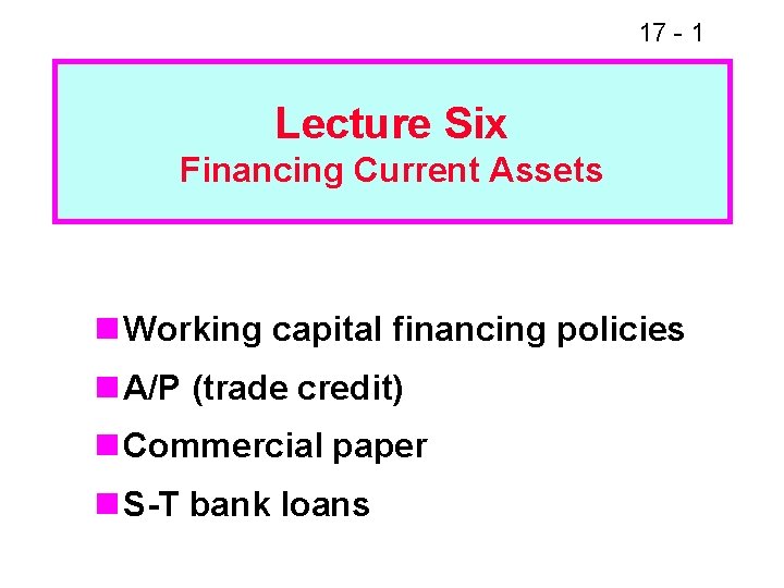 17 1 Lecture Six Financing Current Assets n