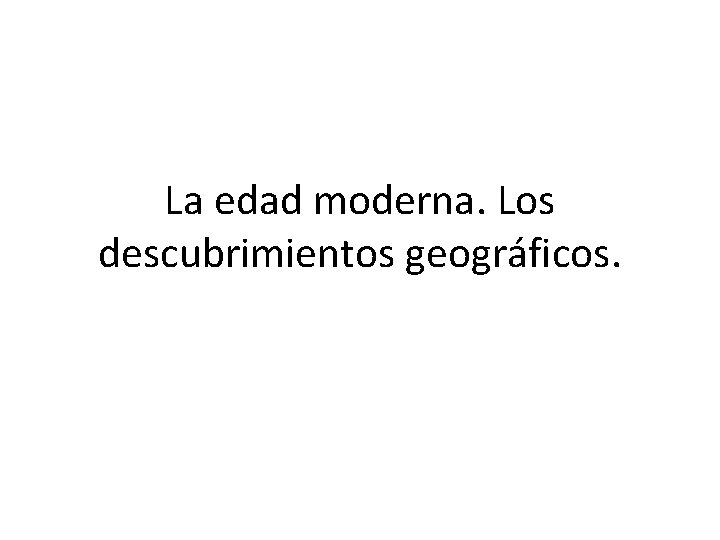 La edad moderna Los descubrimientos geogrficos Departamento ...