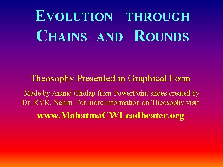EVOLUTION THROUGH CHAINS AND ROUNDS Theosophy Presented in