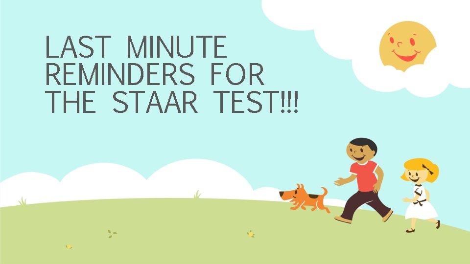 LAST MINUTE REMINDERS FOR THE STAAR TEST WHAT