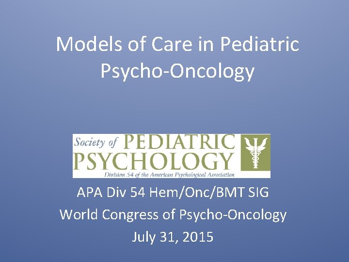 Models of Care in Pediatric PsychoOncology APA Div