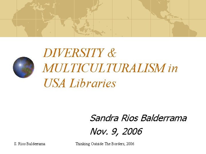 DIVERSITY MULTICULTURALISM in USA Libraries Sandra Rios Balderrama