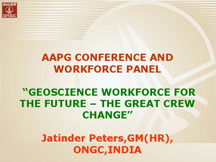 AAPG CONFERENCE AND WORKFORCE PANEL GEOSCIENCE WORKFORCE FOR