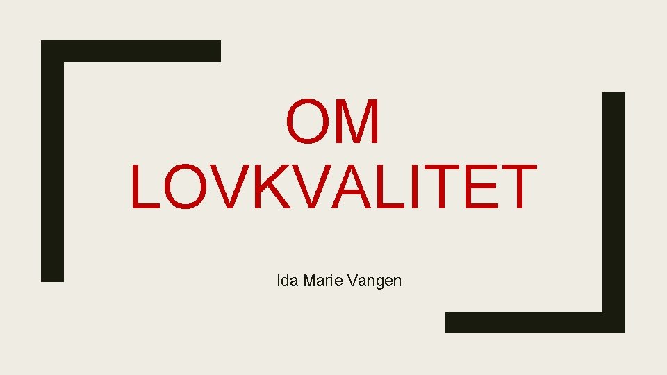 OM LOVKVALITET Ida Marie Vangen Inndeling av forelesningen