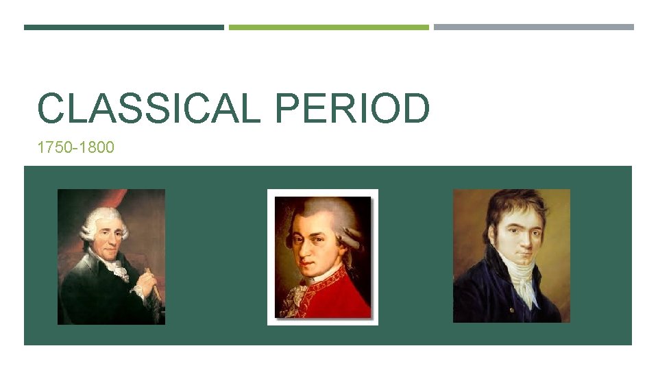 CLASSICAL PERIOD 1750 1800 THE CLASSICAL PERIOD Dates