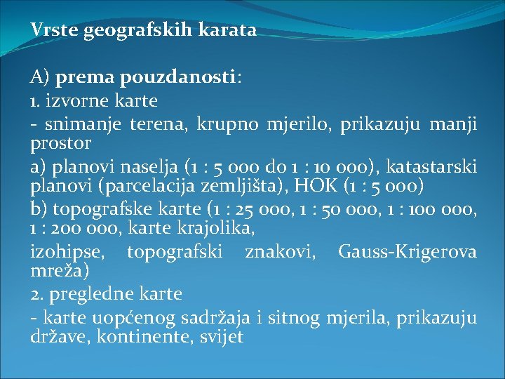 Vrste geografskih karata Geografske karte dijelimo prema pouzdanosti