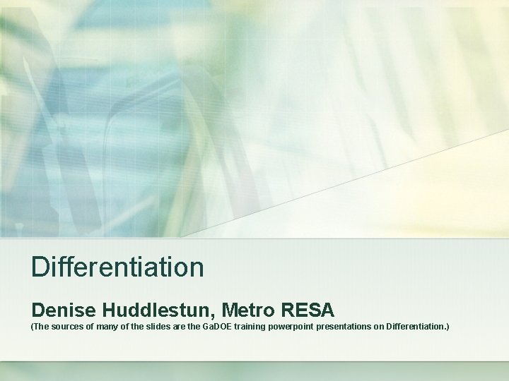 Differentiation Denise Huddlestun Metro RESA The sources of