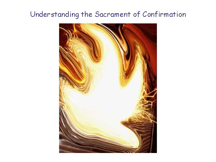 Understanding the Sacrament of Confirmation Sometimes words are