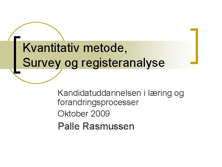 Kvantitativ metode Survey og registeranalyse Kandidatuddannelsen i lring