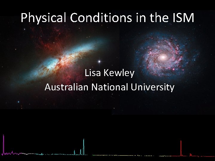 Physical Conditions in the ISM Lisa Kewley Australian