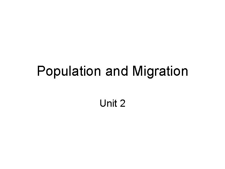 Population and Migration Unit 2 Key Question Where