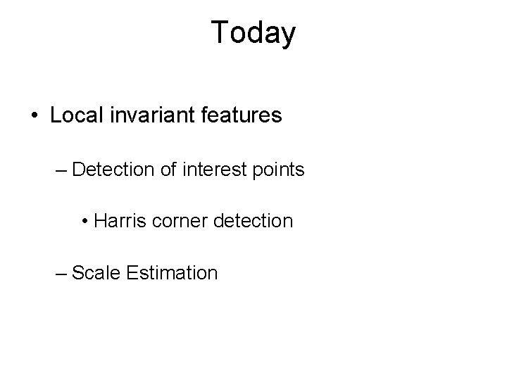 Today Local invariant features Detection of interest points