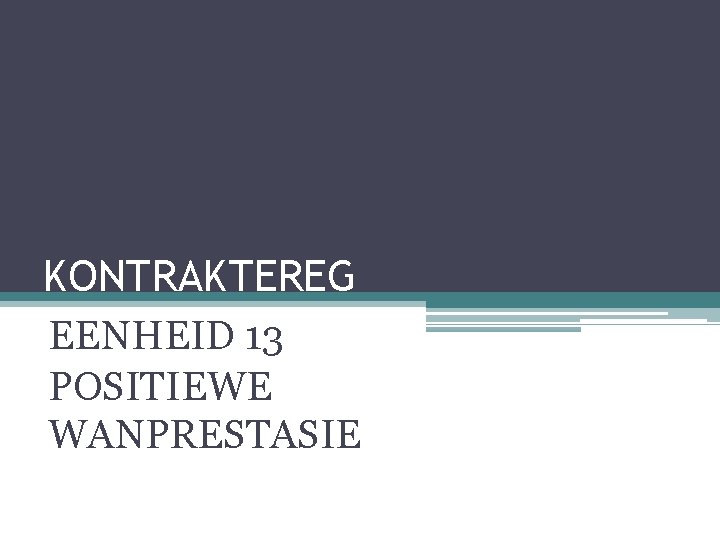 KONTRAKTEREG EENHEID 13 POSITIEWE WANPRESTASIE Leeruitkomste Analiseer en