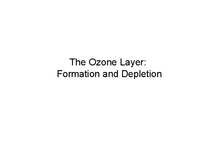 The Ozone Layer Formation and Depletion Outline of