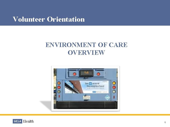 Volunteer Orientation ENVIRONMENT OF CARE OVERVIEW 1 Environment
