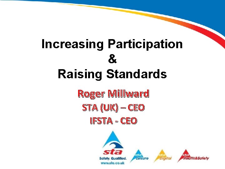 Increasing Participation Raising Standards Roger Millward STA UK