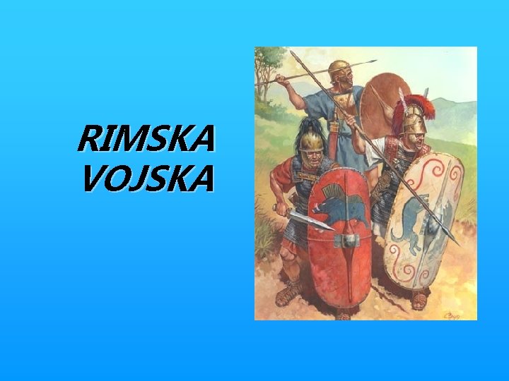 RIMSKA VOJSKA LEGIJA PEHOTA Rimljani so imeli ve