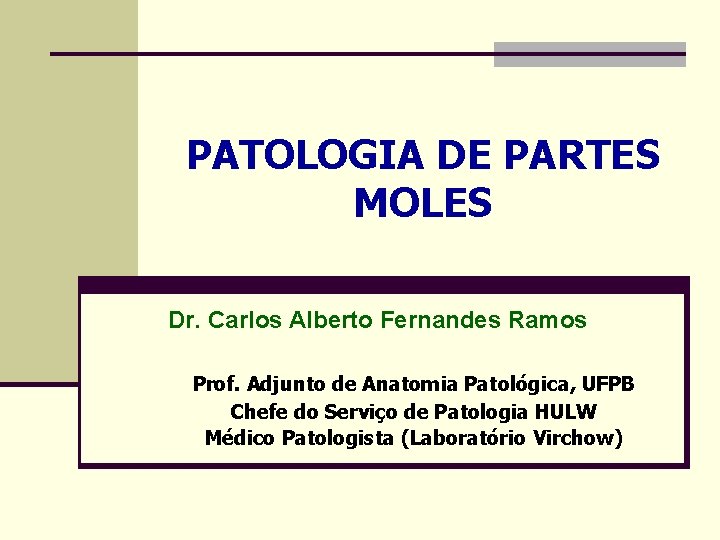 PATOLOGIA DE PARTES MOLES Dr Carlos Alberto Fernandes