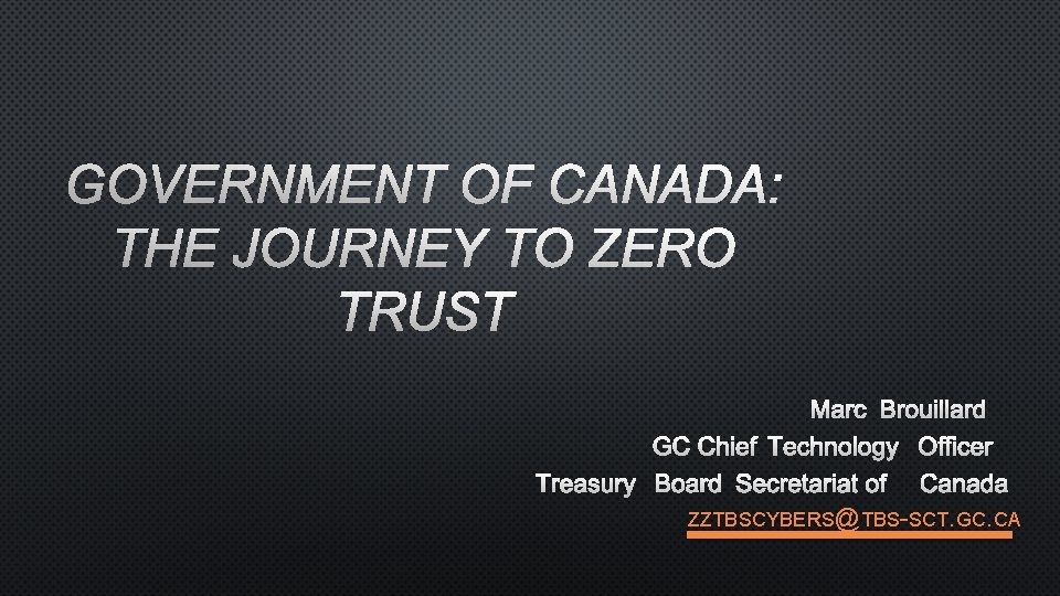 GOVERNMENT OF CANADA THE JOURNEY TO ZERO TRUST