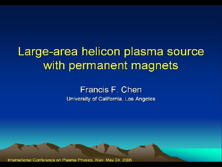 A helicon source requires a DC magnetic field