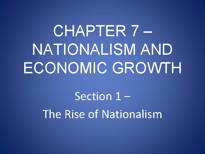 CHAPTER 7 NATIONALISM AND ECONOMIC GROWTH Section 1